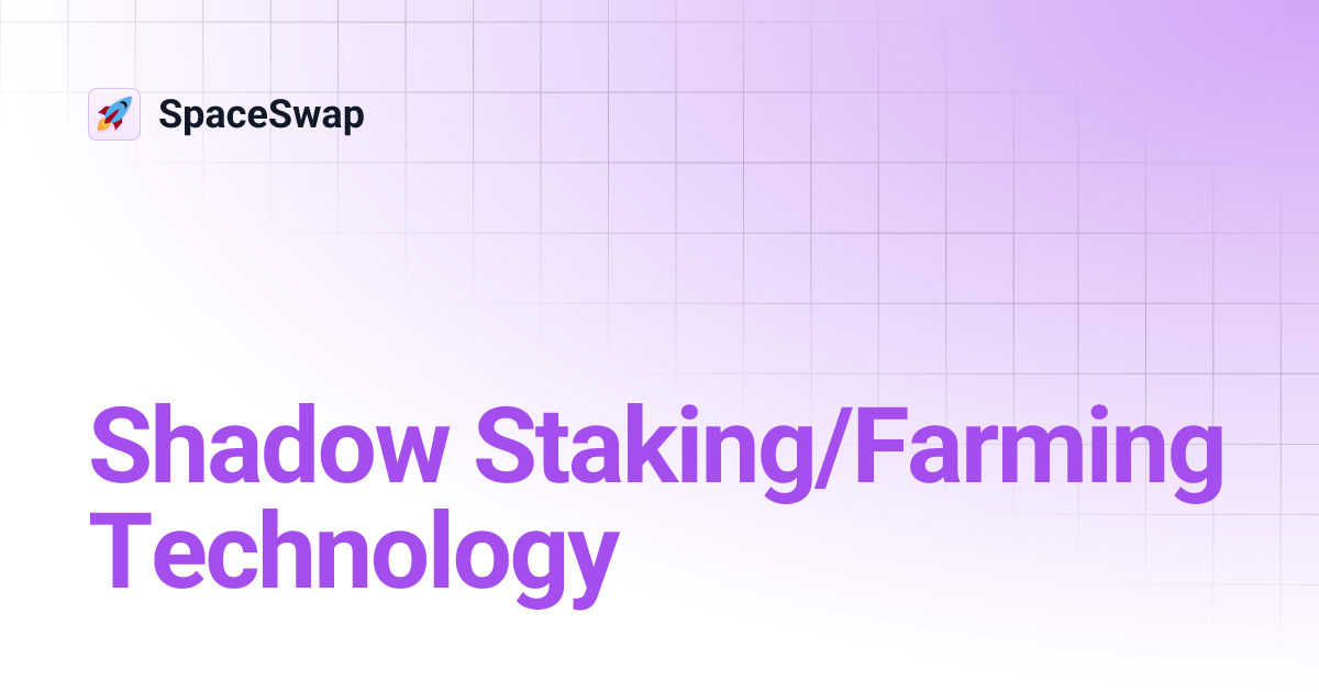 Shadow Staking/Farming Technology | SpaceSwap
